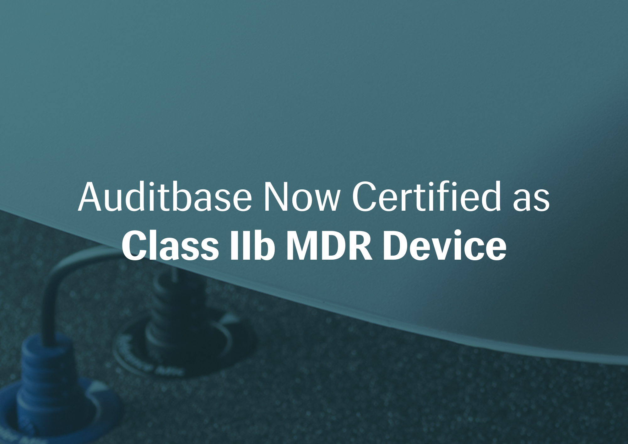Auditdata’s Auditbase Software Is Now Certified as a Class IIb MDR Device